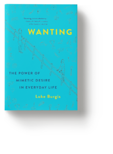Wanting: A Book about René Girard's Mimetic Theory of Desire